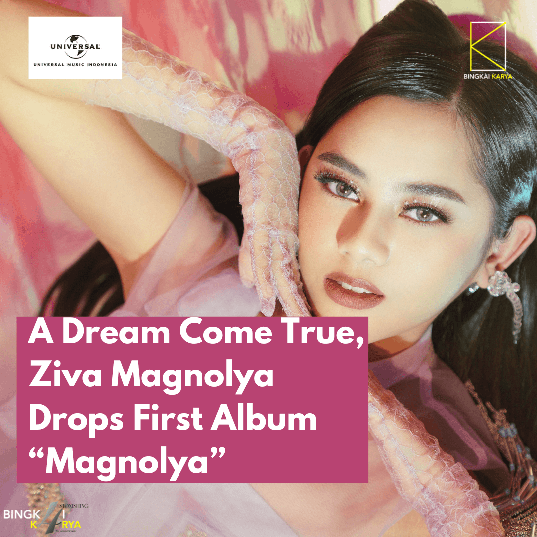 A Dream Come True, Ziva Magnolya Drops First Album “Magnolya” - Bingkai ...