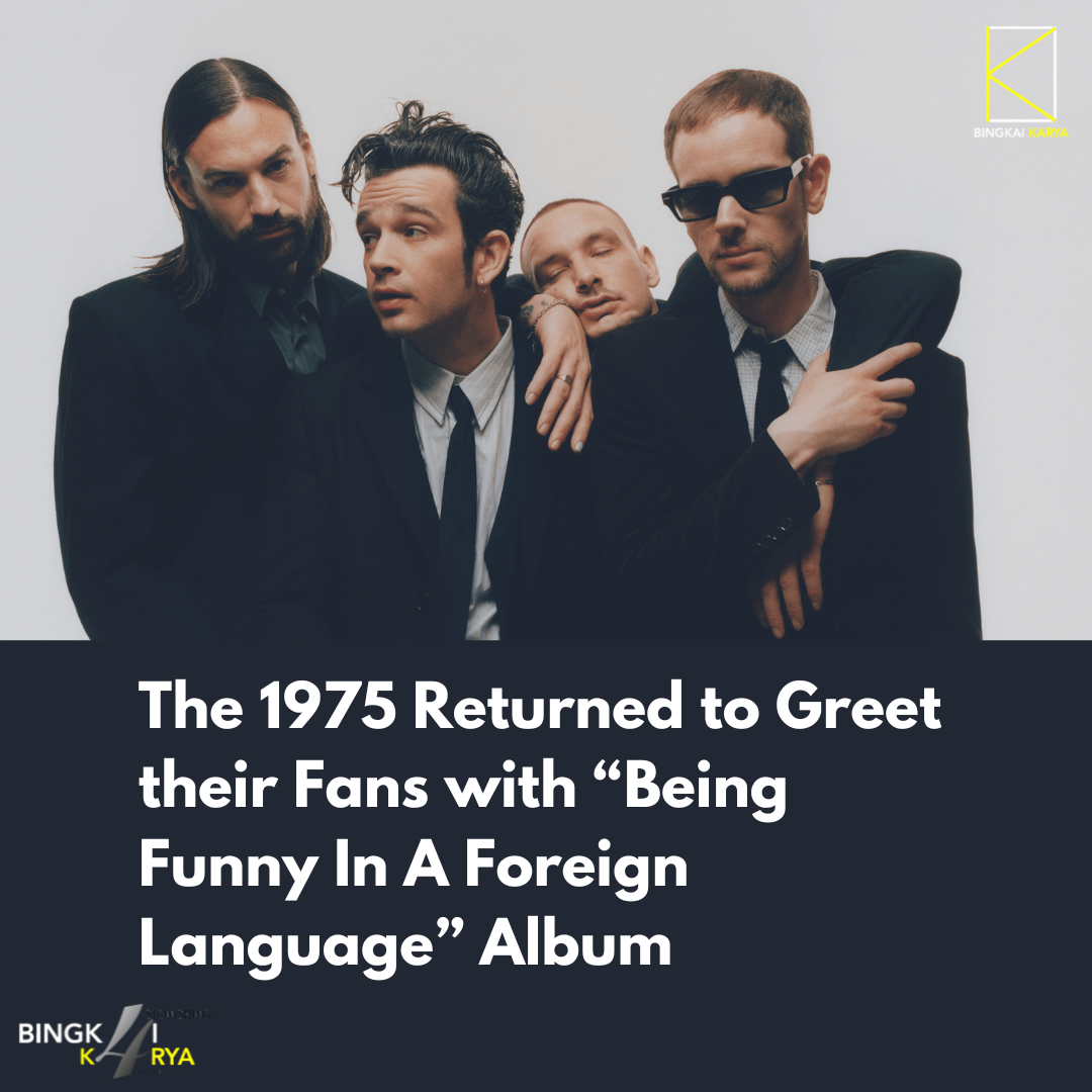 The 1975 Returned to Greet their Fans with “Being Funny In A Foreign ...