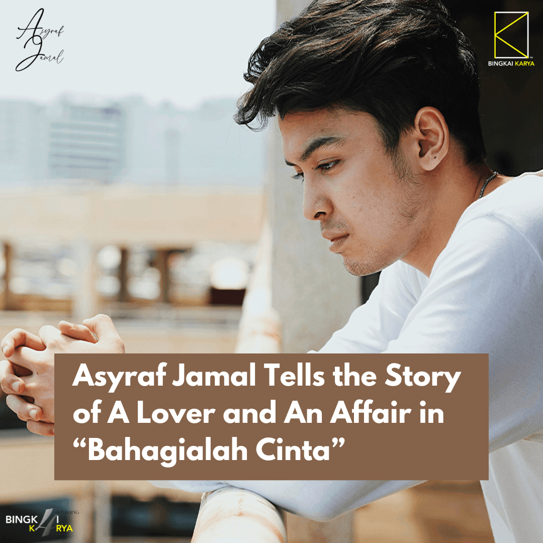 Asyraf Jamal Tells Story of A Lover and Affair in “Bahagialah Cinta”