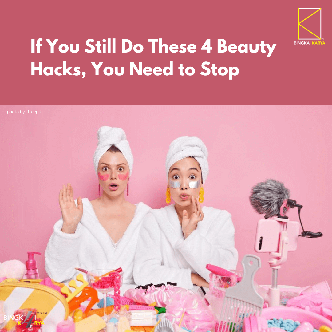 If You Still Do These 4 Beauty Hacks You Need To Stop