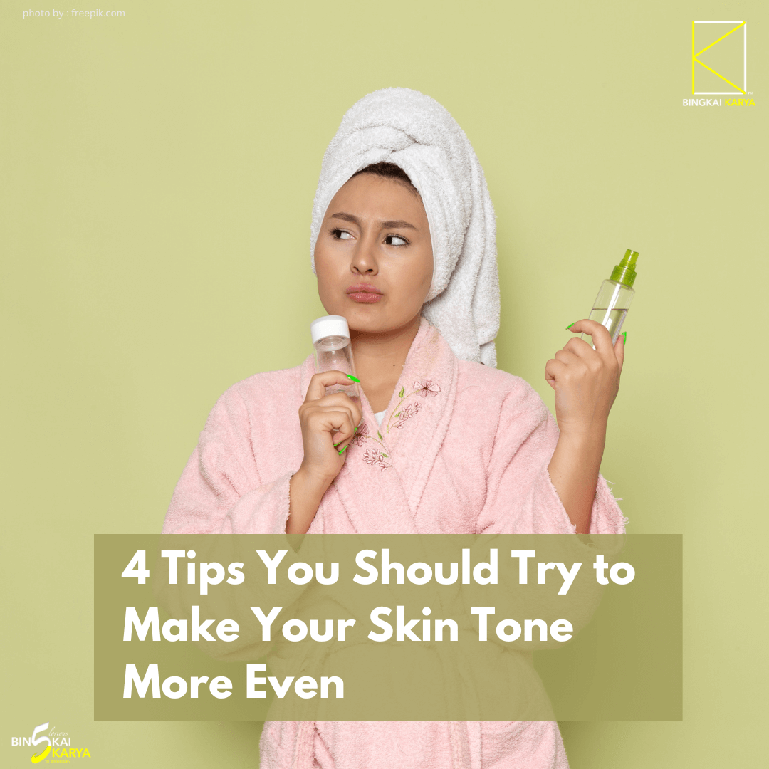 4 Tips You Should Try to Make Your Skin Tone More Even