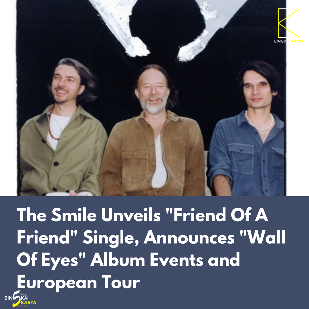 The Smile Unveils "Friend Of A Friend" Single, Announces "Wall Of Eyes ...