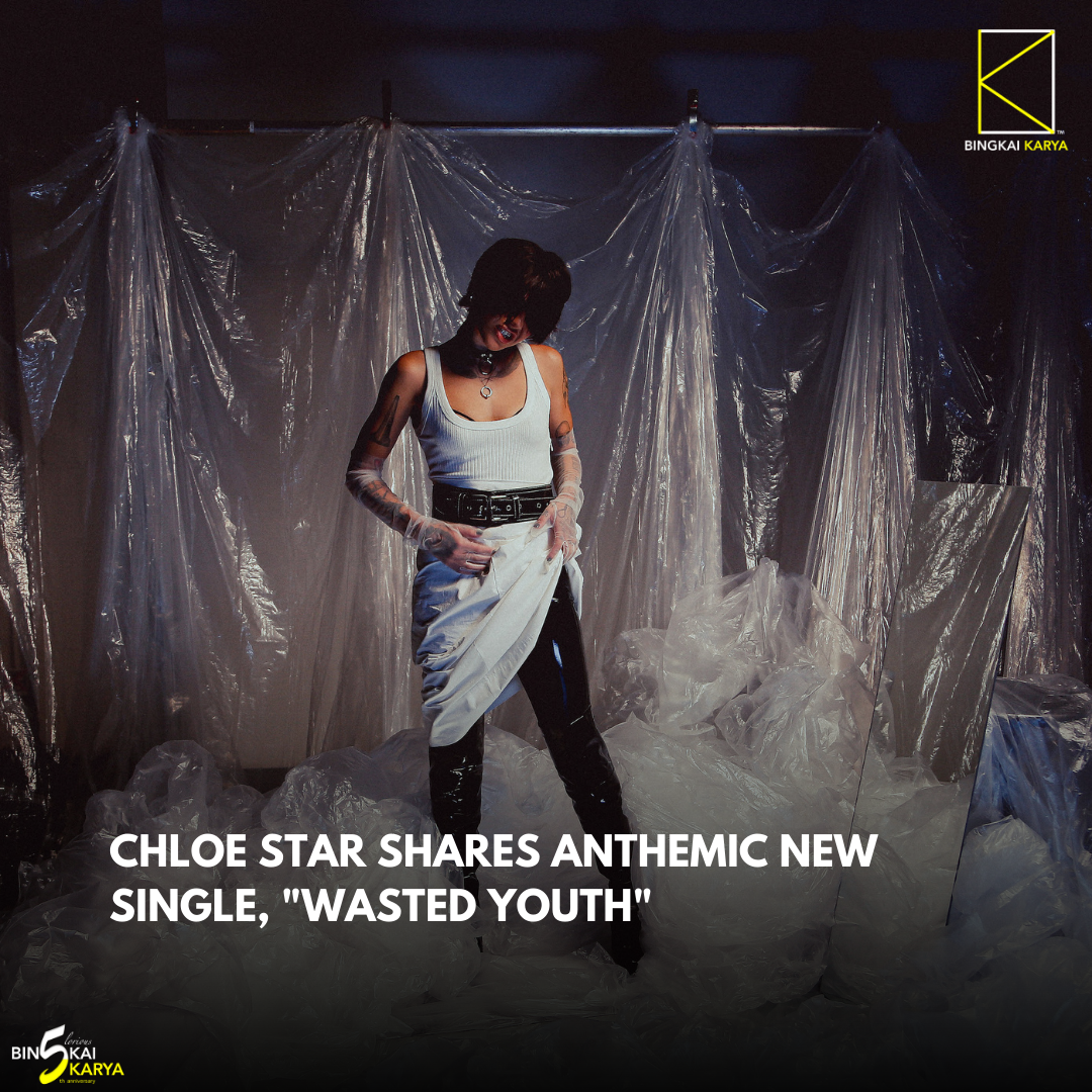 CHLOE STAR SHARES ANTHEMIC NEW SINGLE, "WASTED YOUTH" - Bingkai Karya