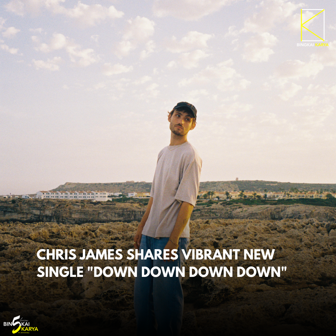 CHRIS JAMES SHARES VIBRANT NEW SINGLE "DOWN DOWN DOWN DOWN" - Bingkai Karya