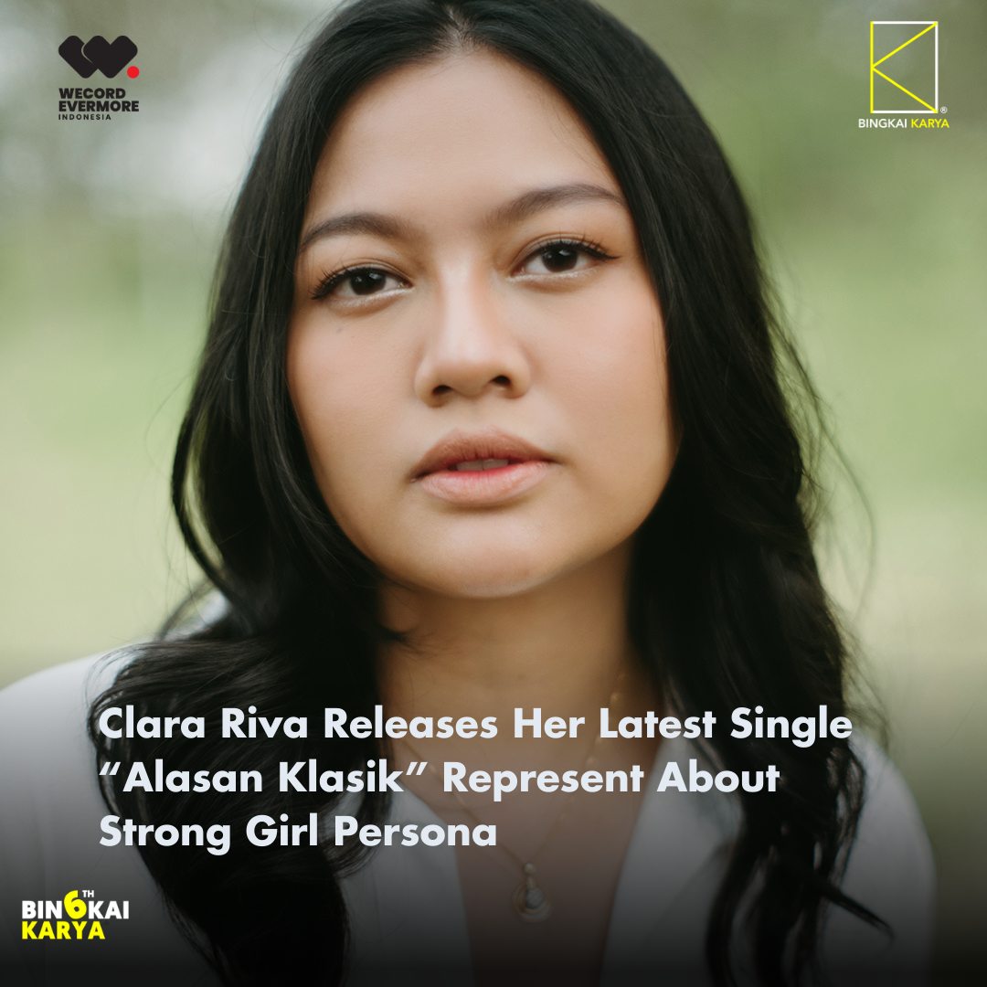 Clara Riva Releases Her Latest Single “Alasan Klasik” Represent About ...